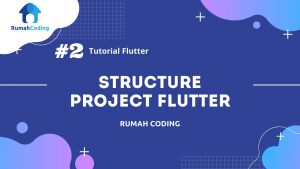 Tutorial Flutter #2 - Structure Project Flutter - Blog Rumah Coding